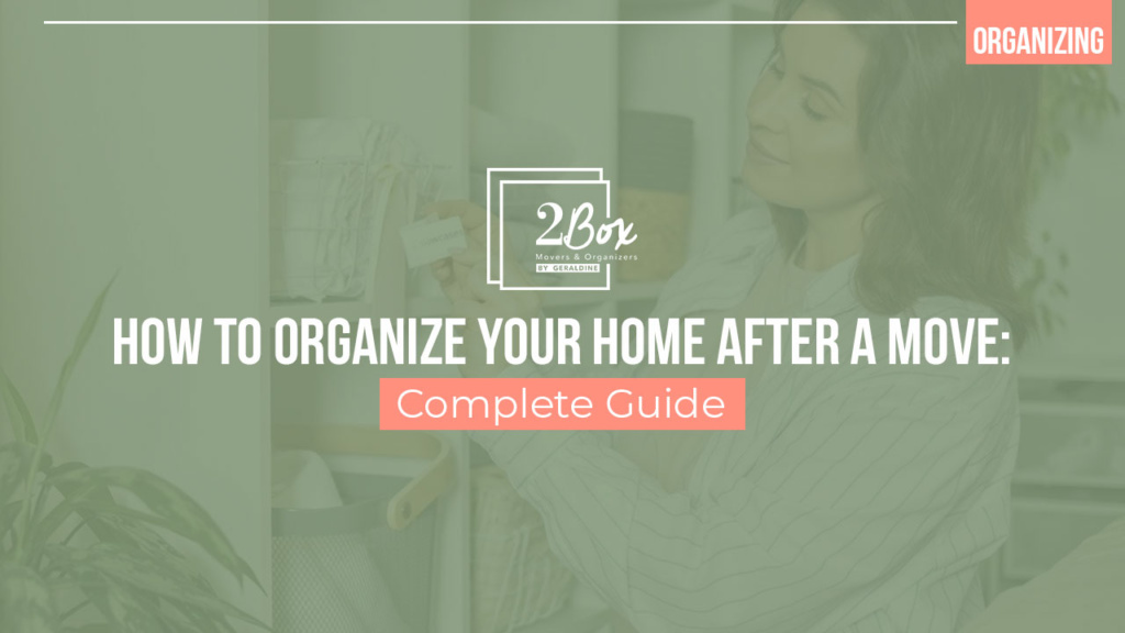How to Organize Your Home After a Move: Complete Guide - 2Box by Geraldine